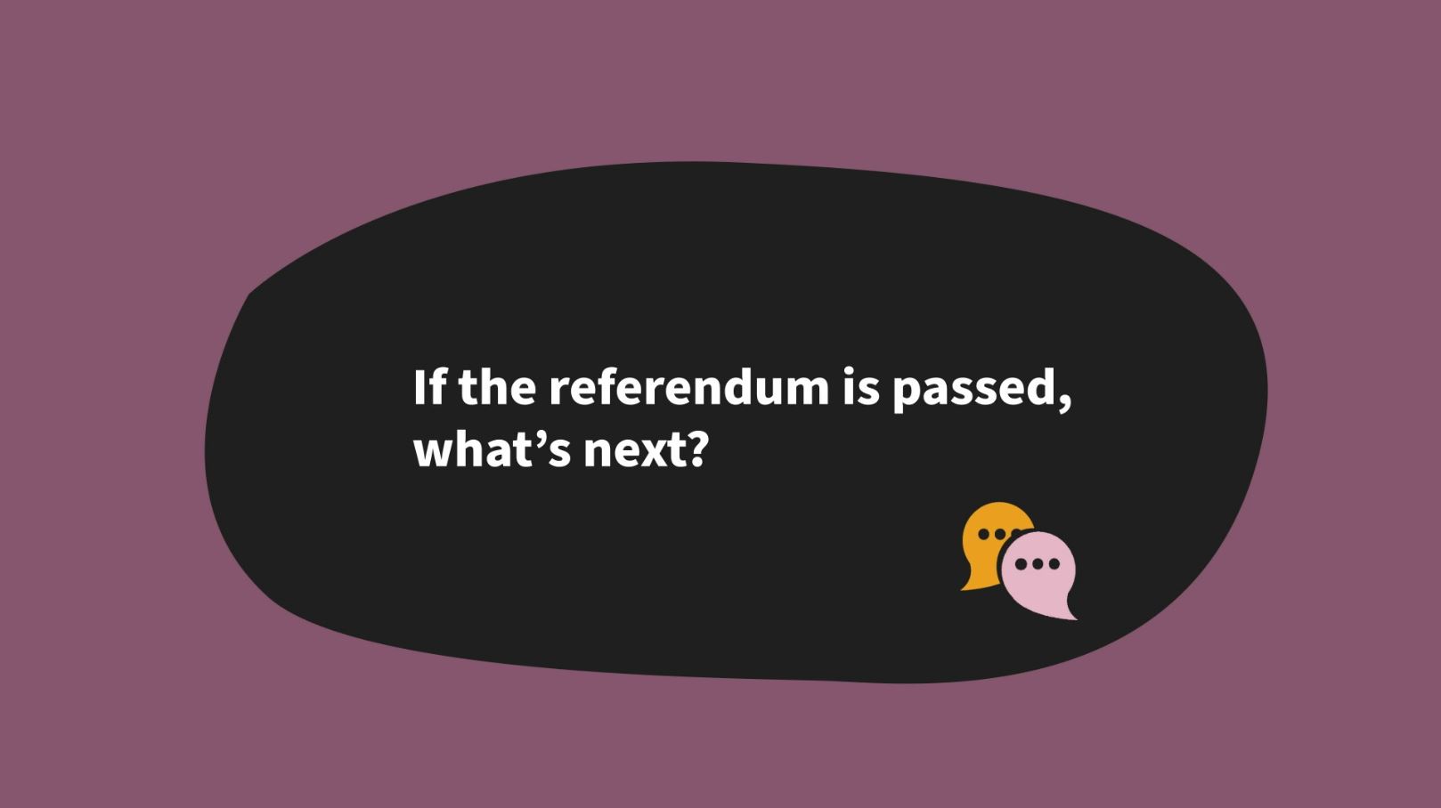 If the referendum is passed, what’s next?